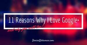11 Reasons Why I Love Google Plus