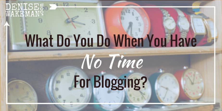 What Do You Do When You Have No Time for Blogging?