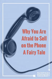 Why You Are Afraid to Sell on the Phone - A Fairy Tale by Ellen Britt